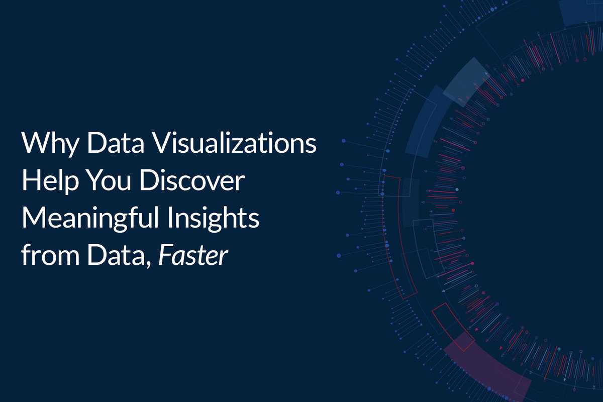 Why Data Visualizations Help You Discover Meaningful Insights From Data