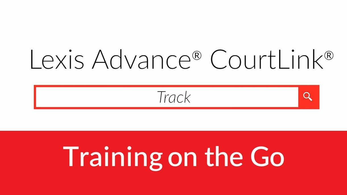 LexisNexis® CourtLink - Support & Training | Tracks and Alerts